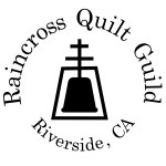 Raincross Quilt Guild • Riverside, CA